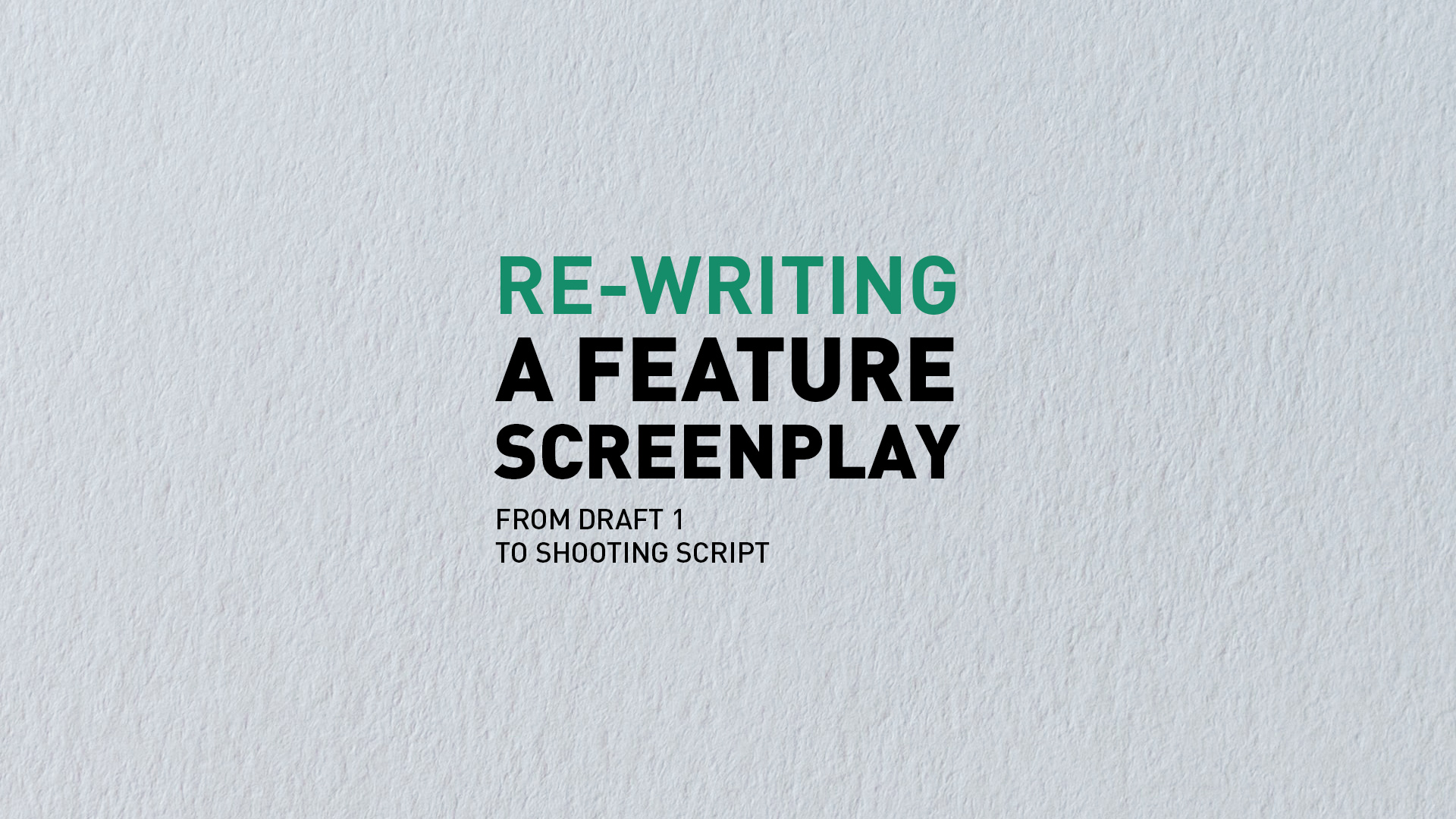 From First Draft To Shooting Script: The 6 Stages Of Re-Writing A ...